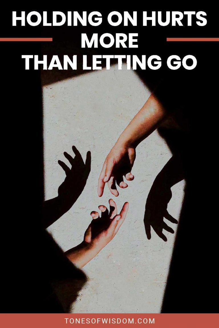 Holding On Hurts More Than Letting Go - Tones of Wisdom