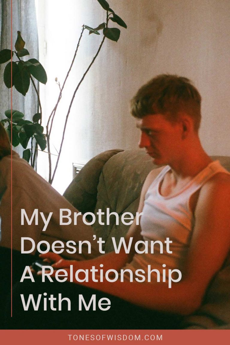 My Brother Doesn't Want A Relationship With Me - Tones of Wisdom