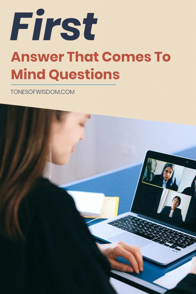 First Answer That Comes To Mind Questions - Tones of Wisdom