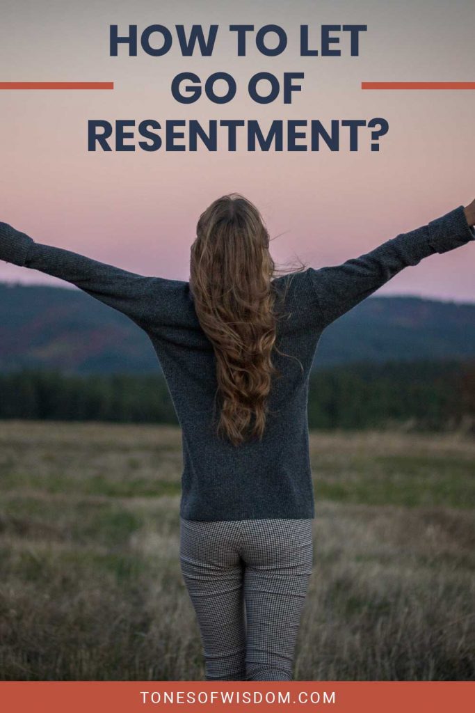 How To Let Go Of Resentment? - Tones of Wisdom