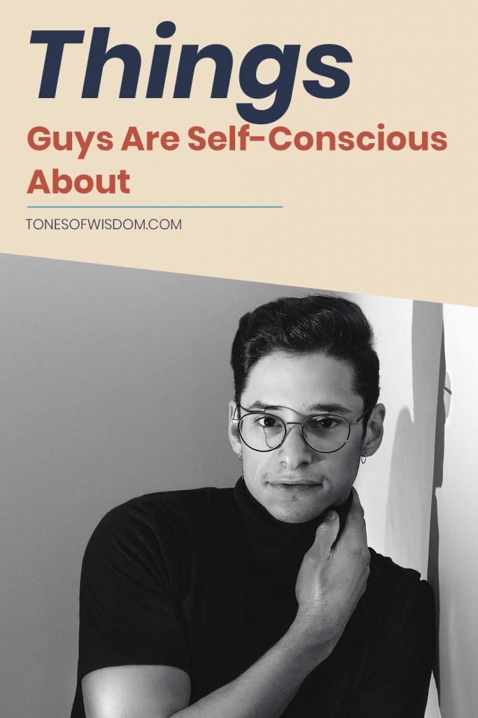 Things Guys Are Self-Conscious About - Tones of Wisdom